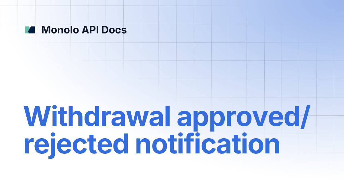 Withdrawal approved/rejected notification | Monolo API Docs